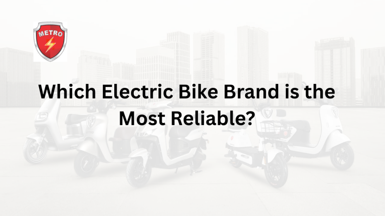 Which Electric Bike Brand is the Most Reliable? - Metro E-Vehicles